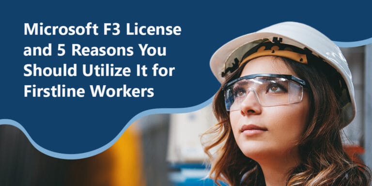 Microsoft F3 License and 5 Reasons You Should Utilize It for Firstline Workers | Apex Digital