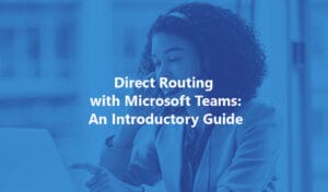 Direct Routing with Microsoft Teams: An Introductory Guide | Apex Digital